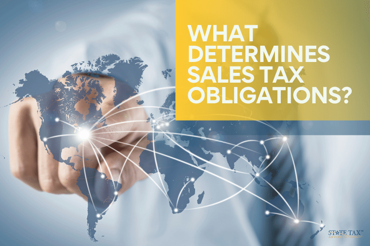 What Determines Sales Tax Obligations? | State Tax Advisors